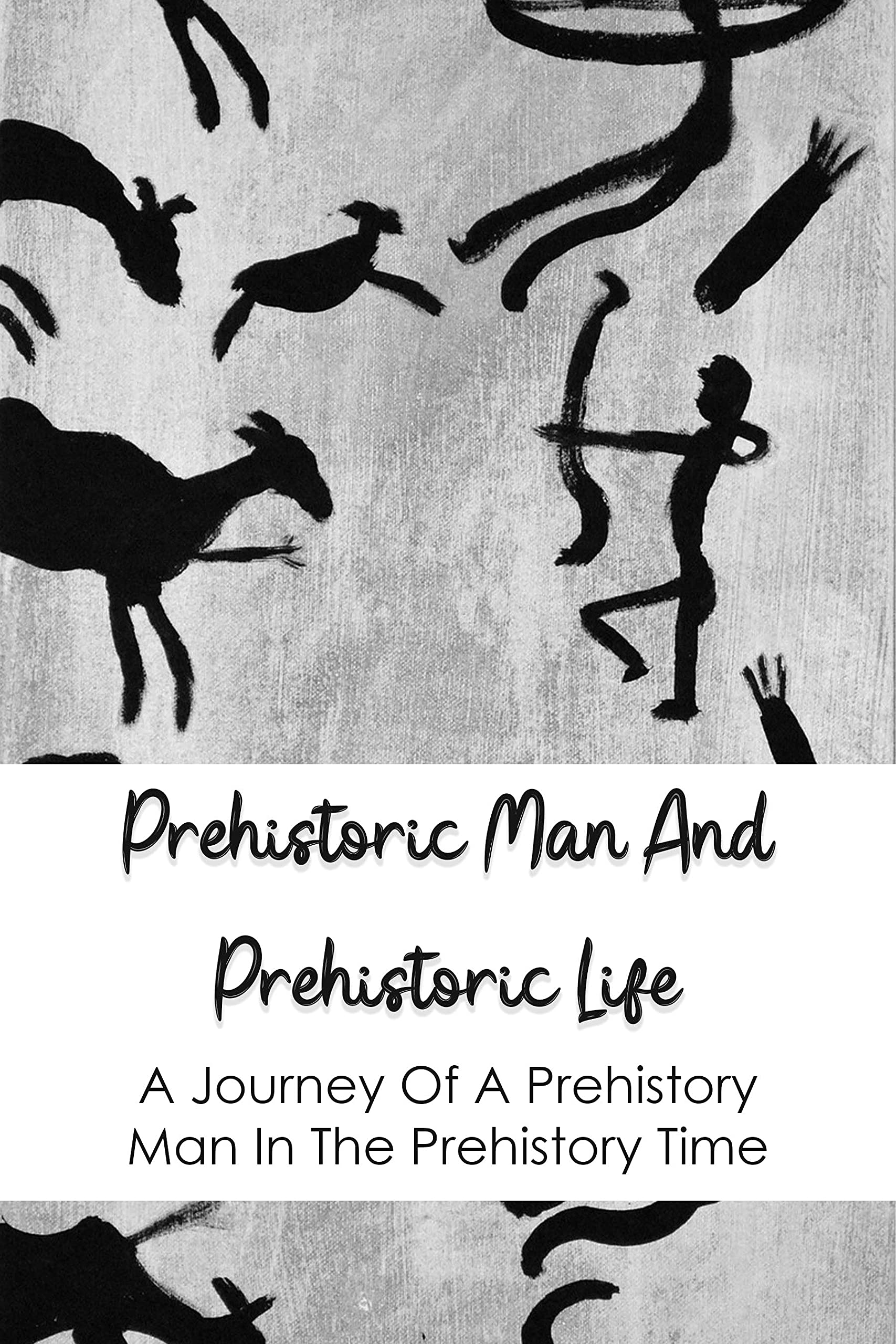 Prehistoric Man And Prehistoric Life: A Journey Of A Prehistory Man In ...