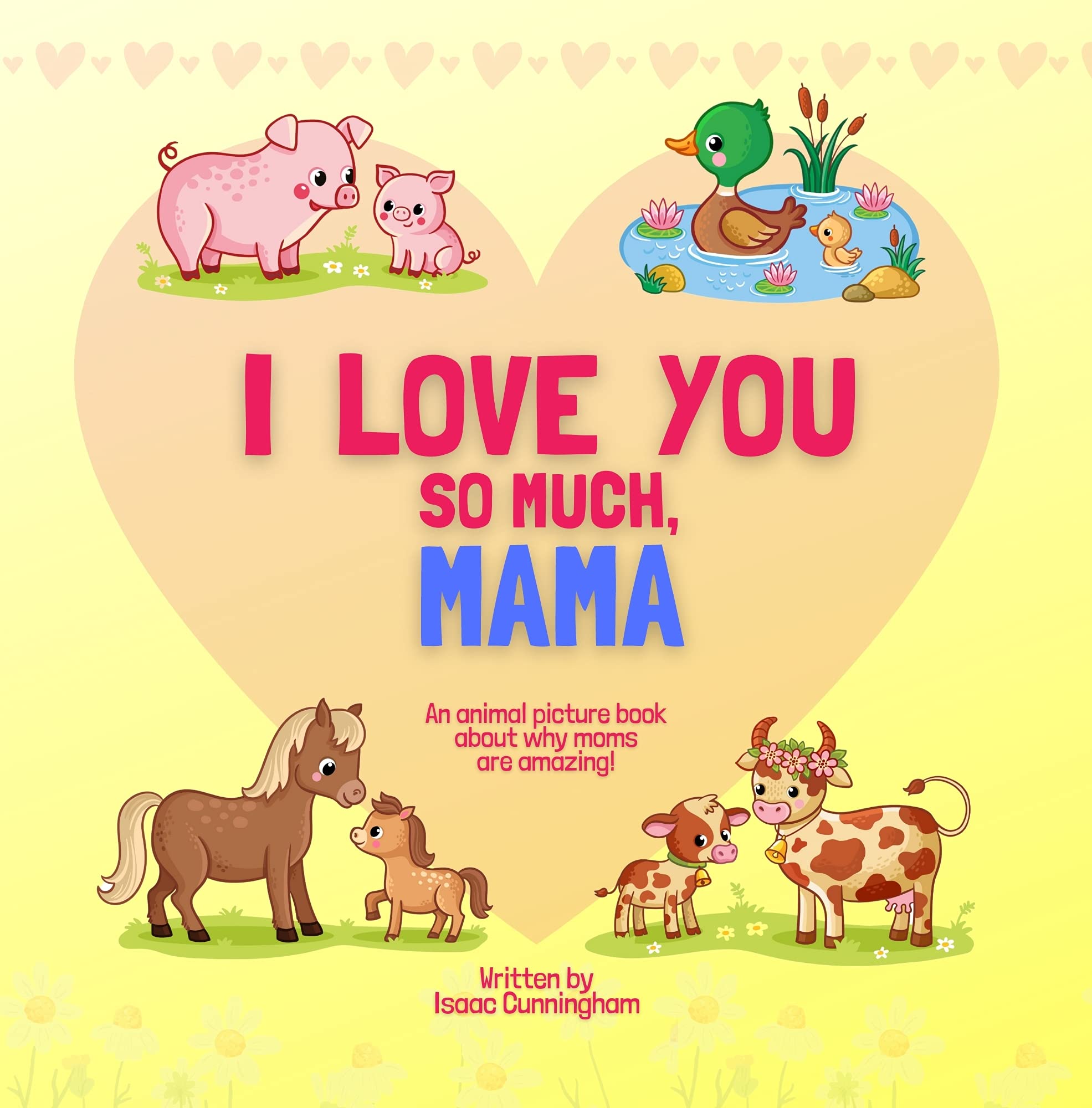 I Love You So Much, Mama: An Animal Picture Book About Why Moms are Amazing by Isaac Cunningham ...