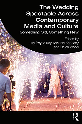 The Wedding Spectacle Across Contemporary Media and Culture: Something ...
