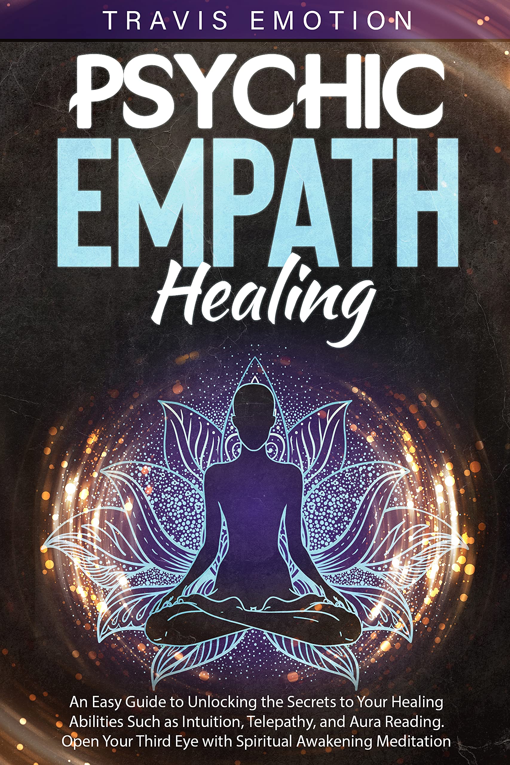 Empath Healing: Unlock the Secrets to Your Healing Abilities Such as ...