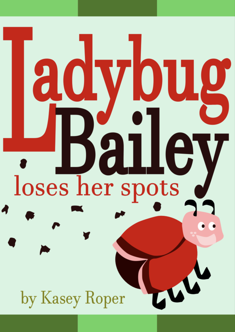 Ladybug Bailey Loses Her Spots by Kasey Roper | Goodreads