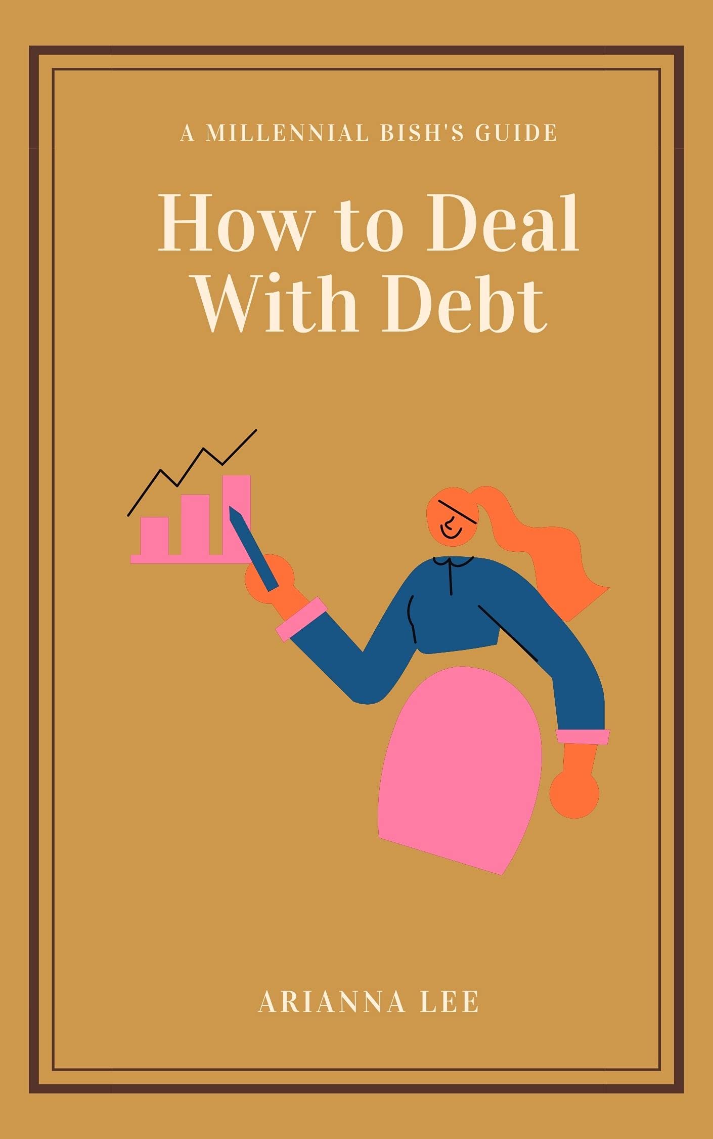 A Millennial Bish's Guide: How to Deal with Debt by Arianna Lee | Goodreads