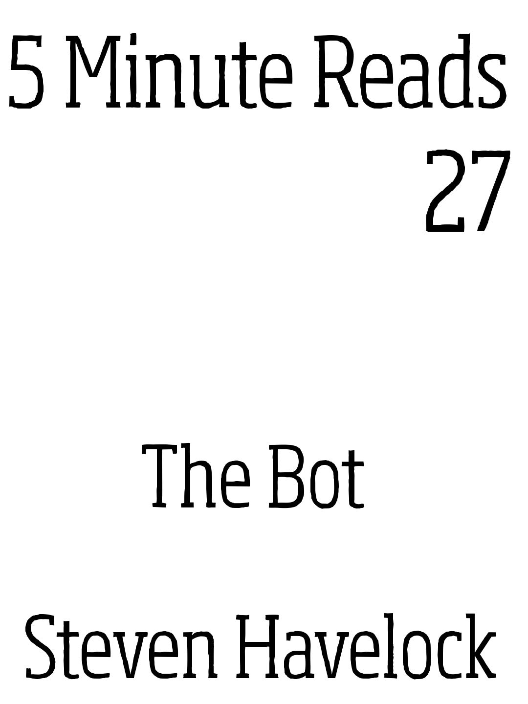The Bot (5 minute reads Book 27) by Steven Havelock | Goodreads