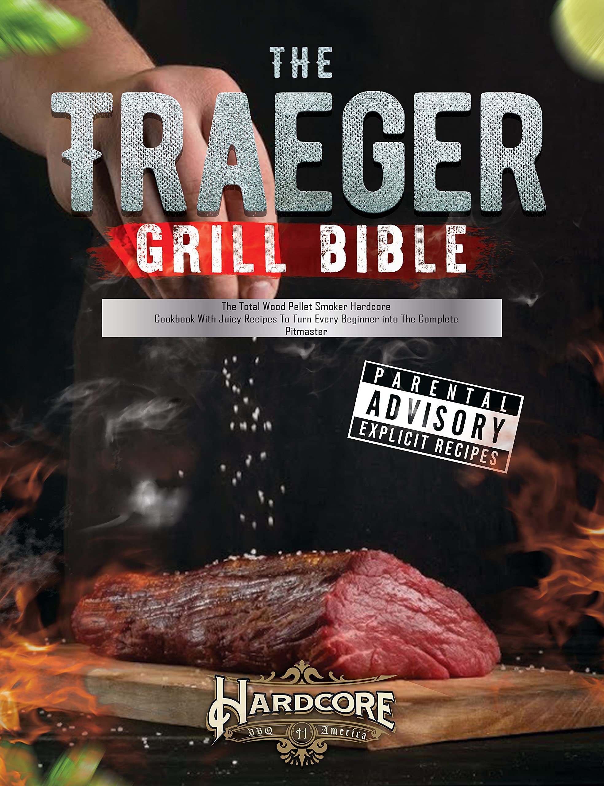 The Traeger Grill Bible : The Total Wood Pellet Smoker Hardcore ...