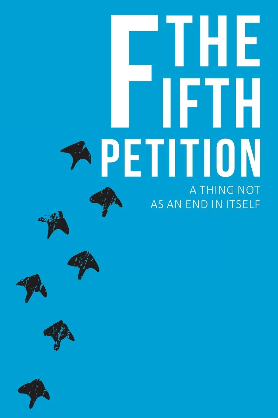 The Fifth Petition by A Thing Not as End in Itself | Goodreads