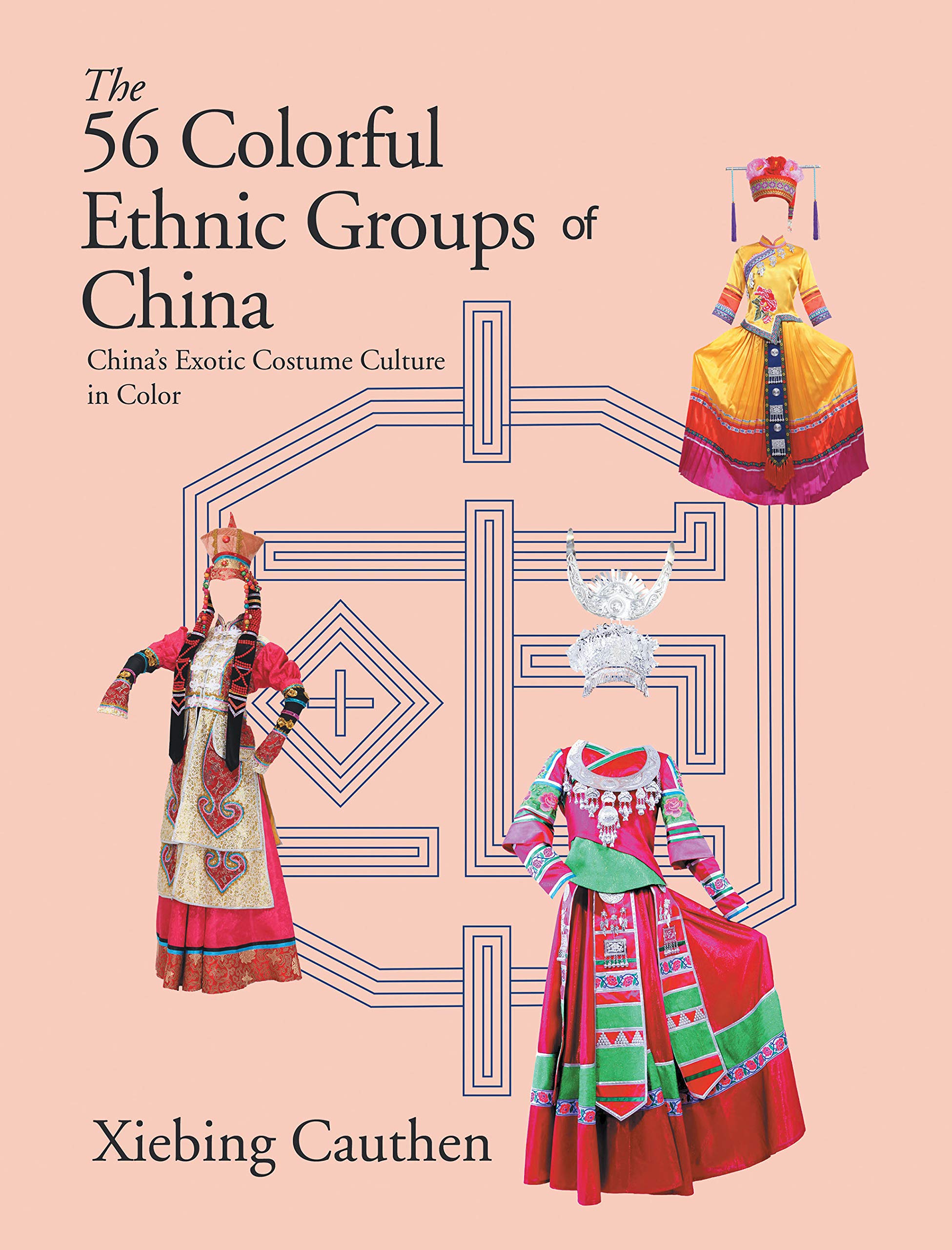 The 56 Colorful Ethnic Groups of China: China’s Exotic Costume Culture ...
