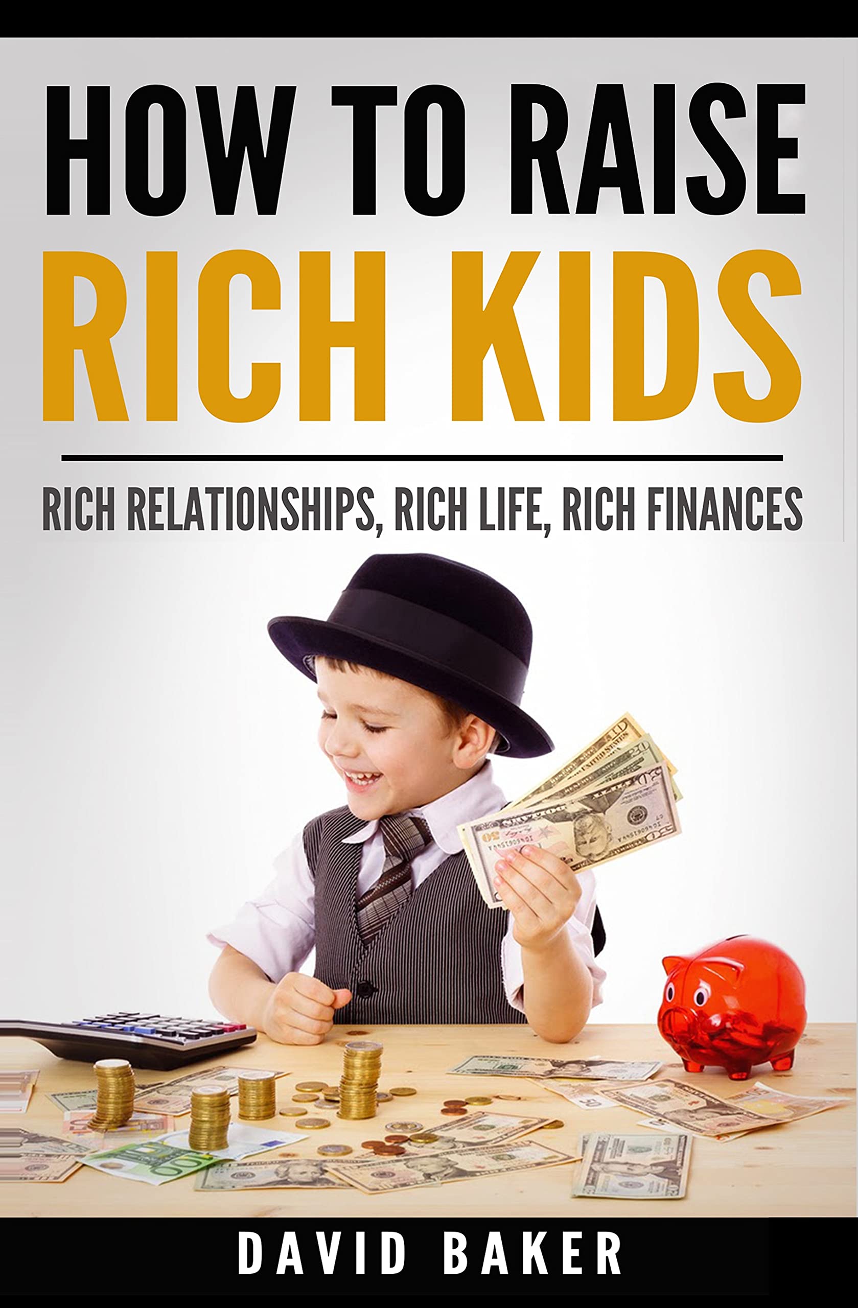 How to Raise Rich Kids: Rich Relationships, Rich Life, Rich Finances by ...