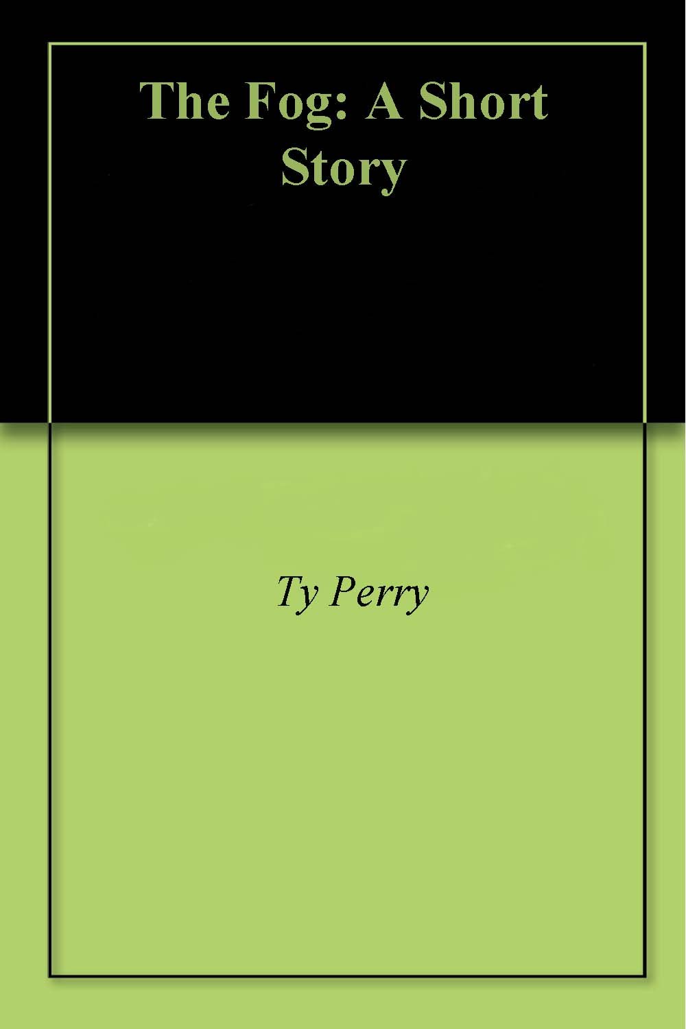 The Fog: A Short Story by Ty Perry | Goodreads