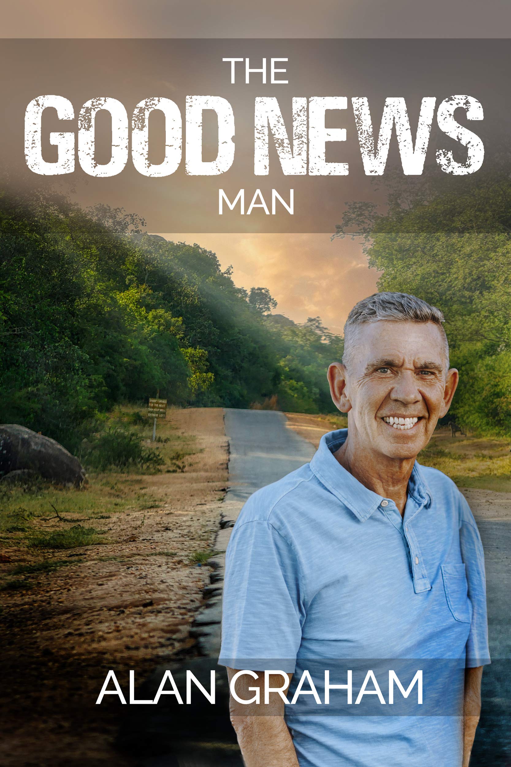 The Good News Man by Alan Graham | Goodreads