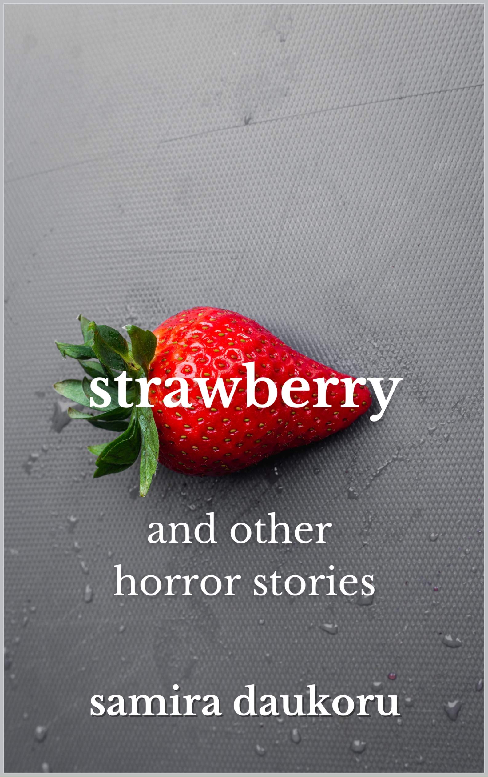 Strawberry and Other Horror Stories by Samira Daukoru | Goodreads