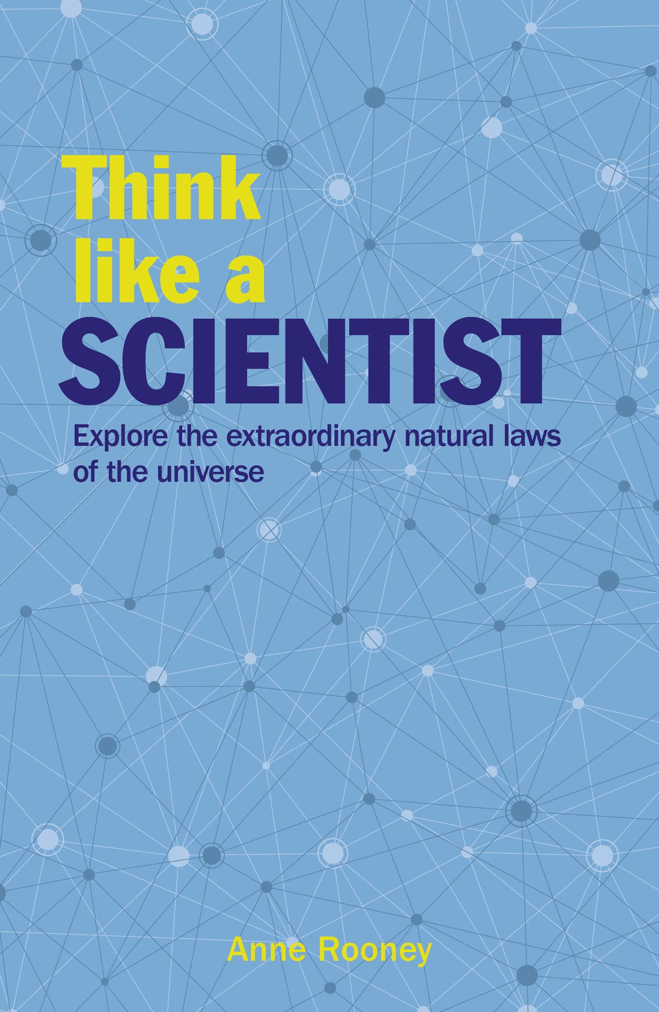 Think Like a Scientist: Explore the Extraordinary Natural Laws of the ...
