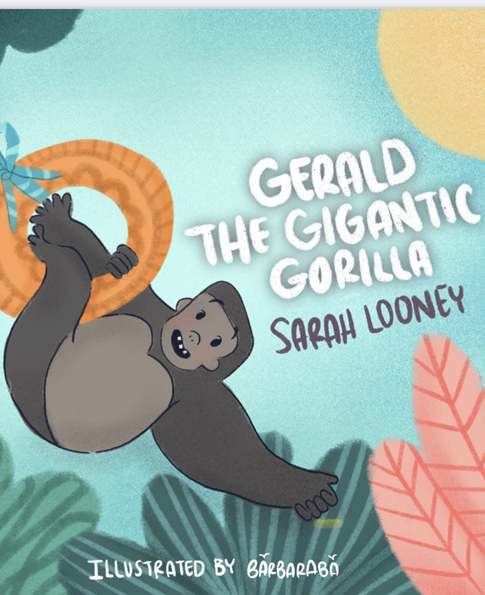 Gerald the Gigantic Gorilla by Sarah Looney | Goodreads