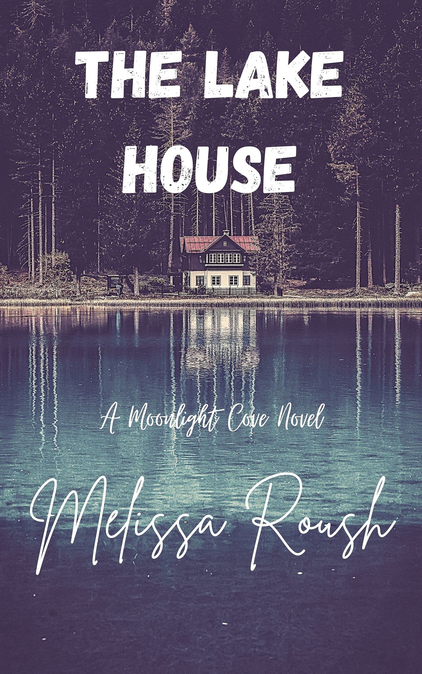 The Lake House (Moonlight Cove Book 1) by Melissa Roush | Goodreads