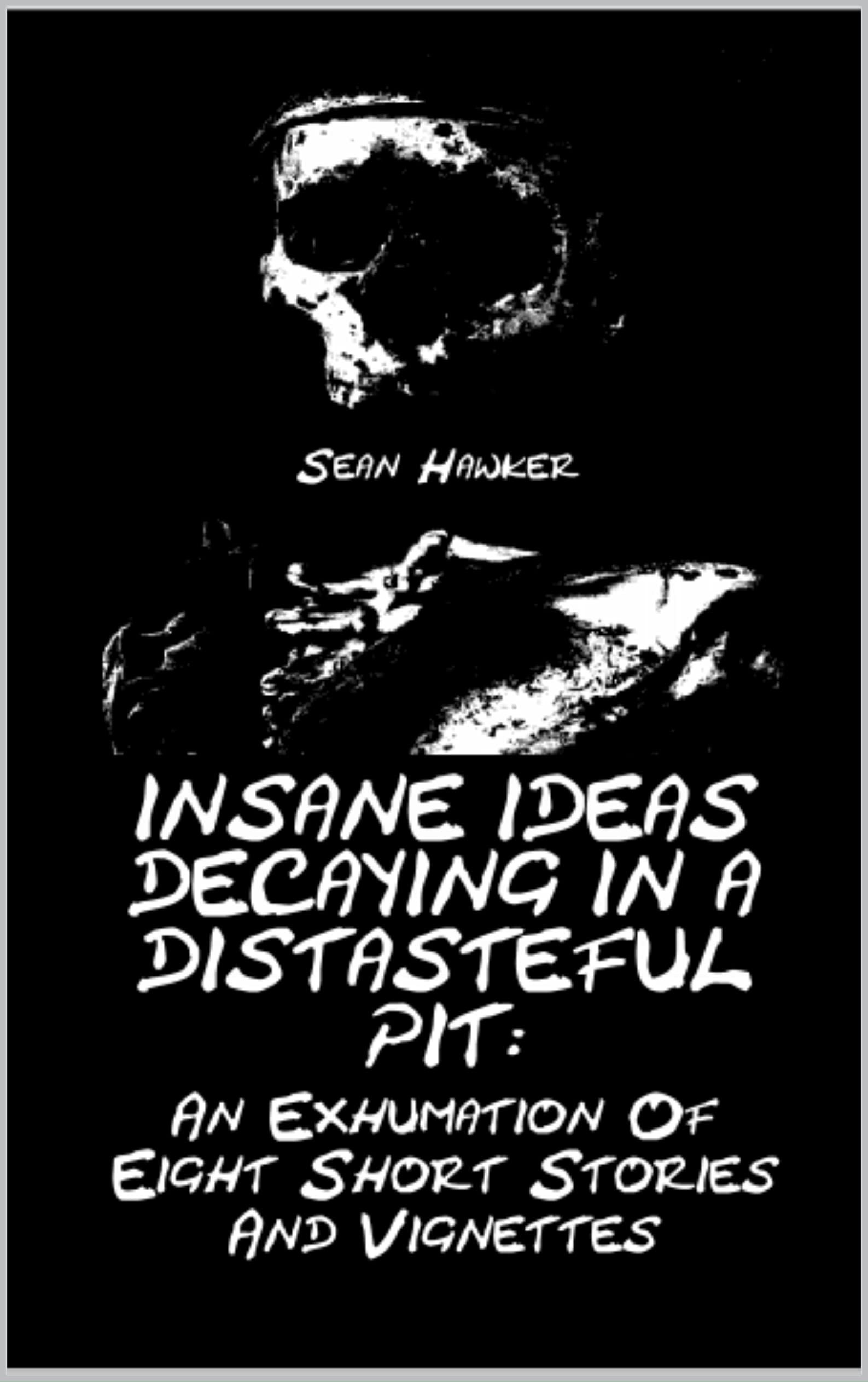 Insane Ideas Decaying in a Distasteful Pit: An Exhumation of Eight ...