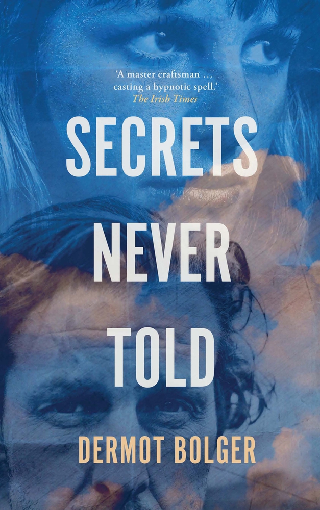 Secrets Never Told by Dermot Bolger | Goodreads