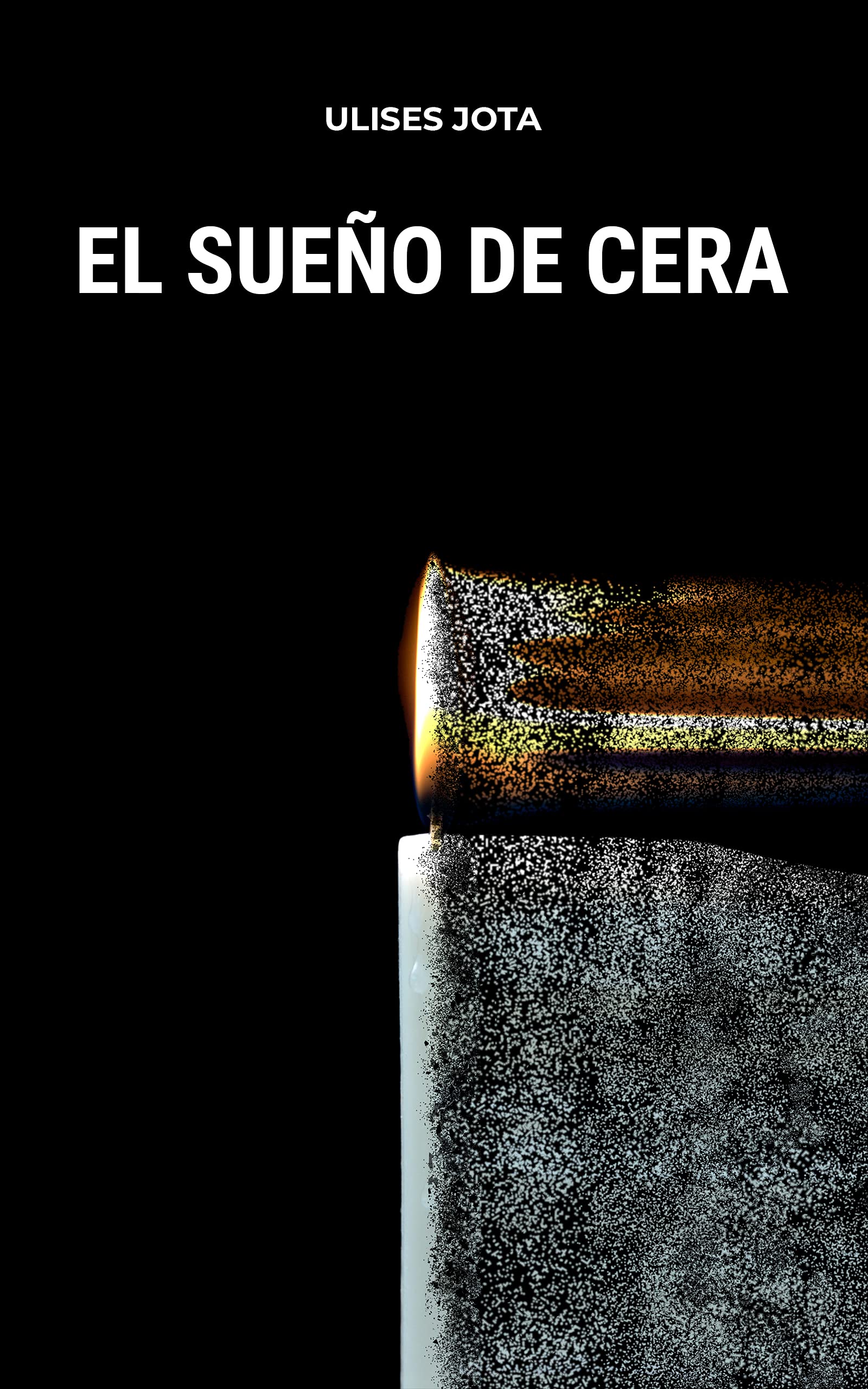 El sueño de cera (Spanish Edition) by Ulises Jota | Goodreads