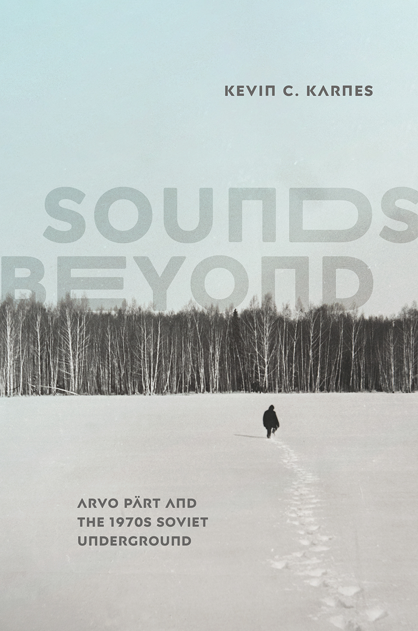 Sounds Beyond: Arvo Pärt and the 1970s Soviet Underground by Kevin C ...