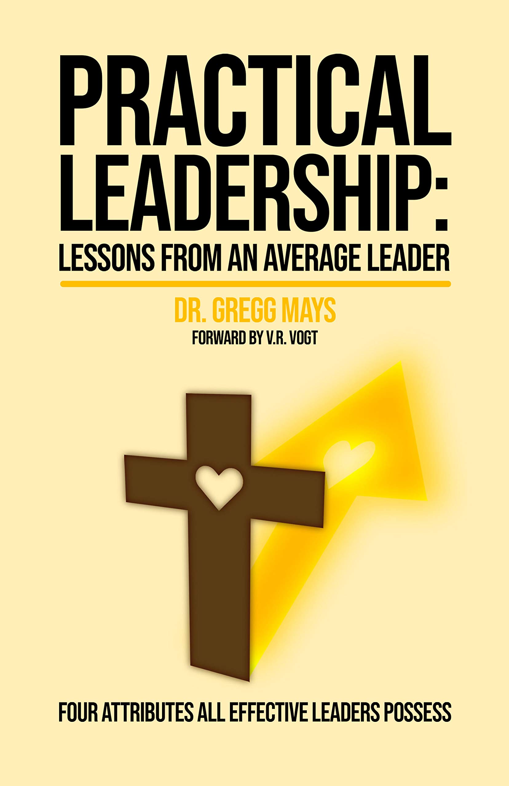 Practical Leadership Lessons from an Average Leader: Four attributes ...