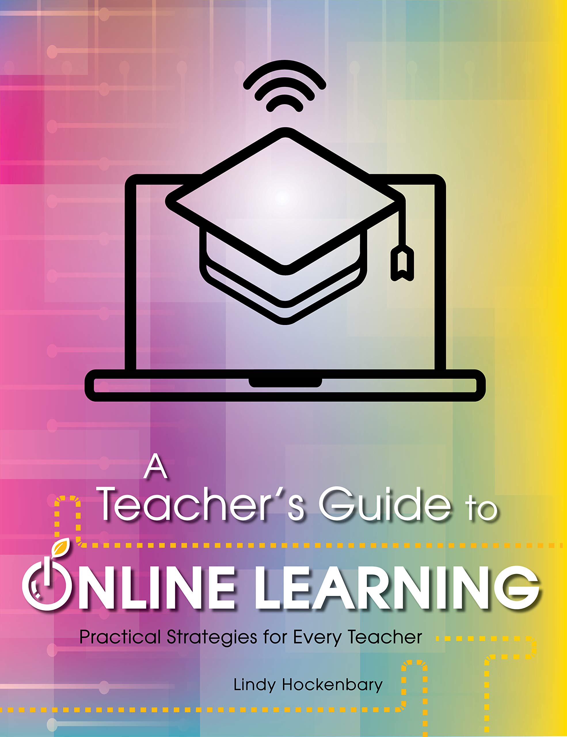 A Teacher's Guide to Online Learning: Practical Strategies to Improve K ...