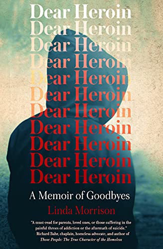 Dear Heroin: A Memoir of Goodbyes by Linda Morrison | Goodreads