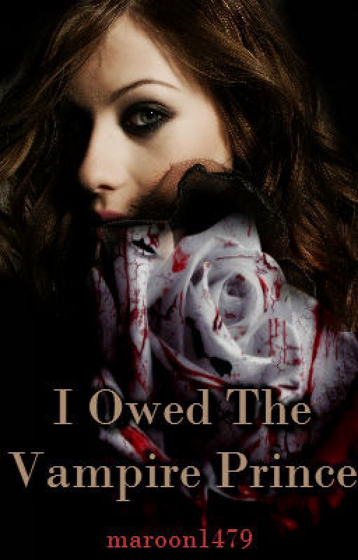 I Owed the Vampire Prince (Vampire Prince, #1) by maroon1475 | Goodreads