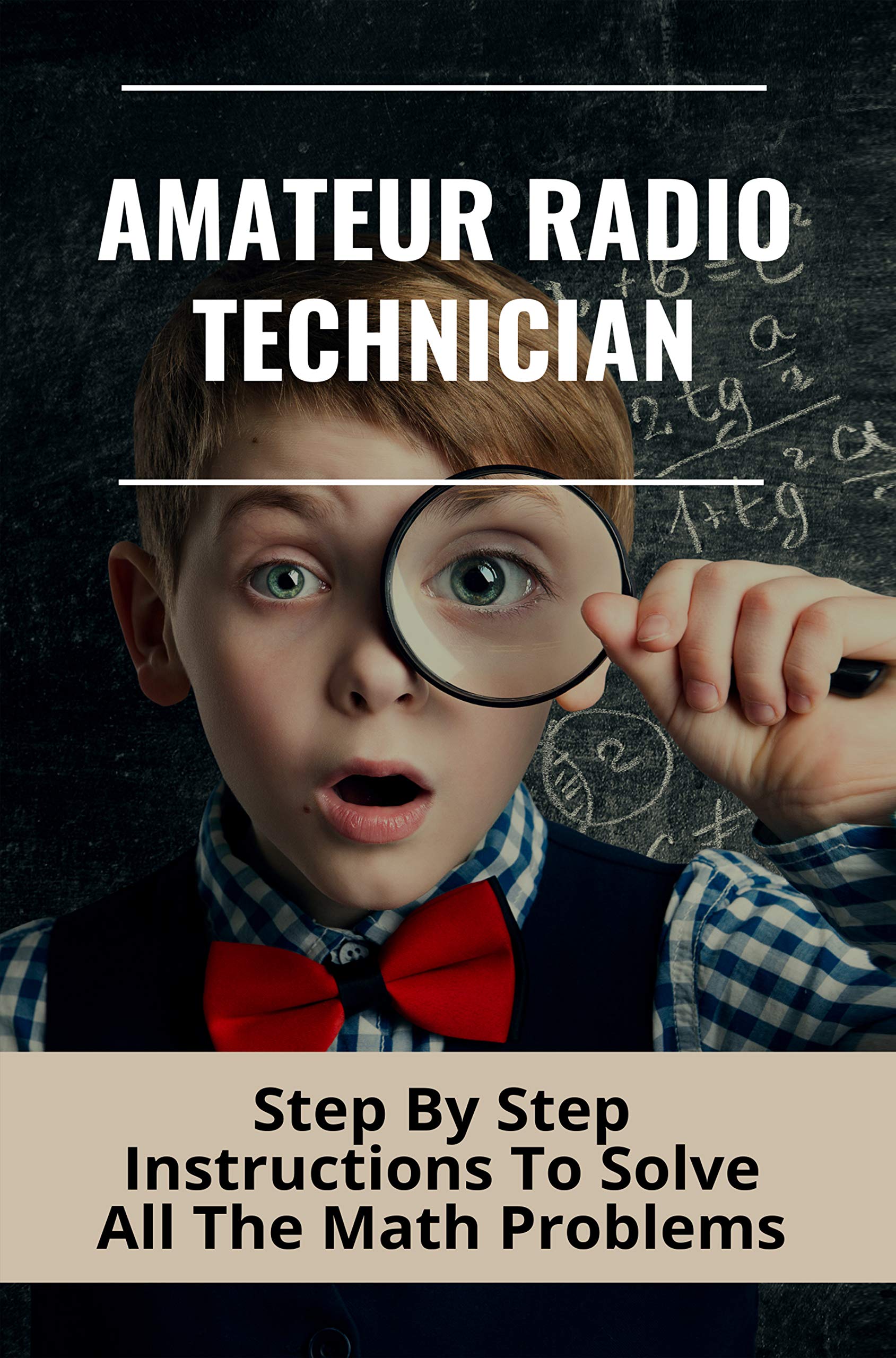 Amateur Radio Technician: Step By Step Instructions To Solve All The ...