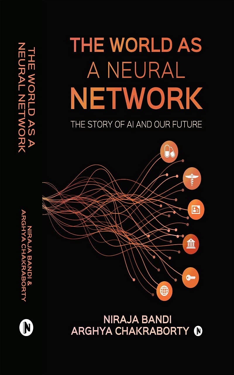 The World as a Neural Network: The story of AI and our future by Niraja ...
