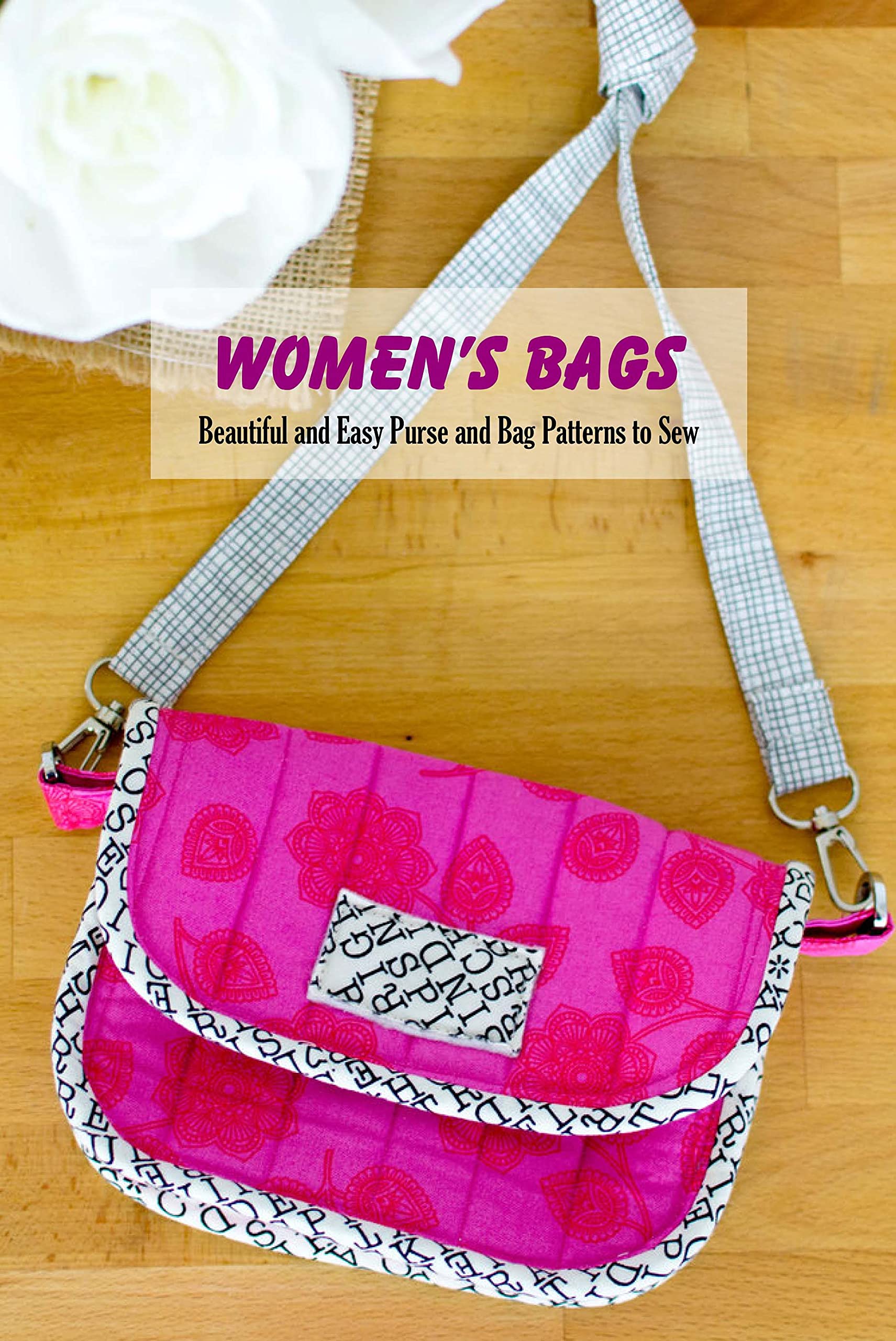 Women's Bags: Beautiful and Easy Purse and Bag Patterns to Sew: DIY ...