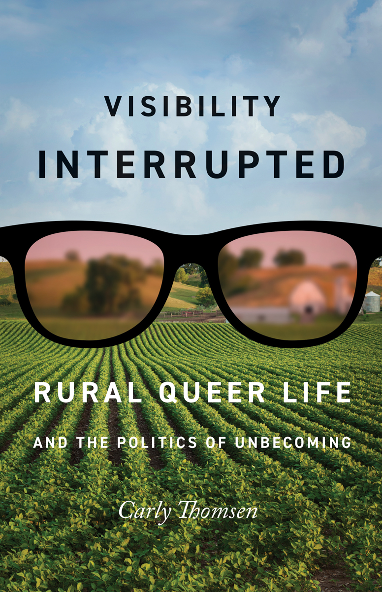 Visibility Interrupted: Rural Queer Life and the Politics of Unbecoming ...