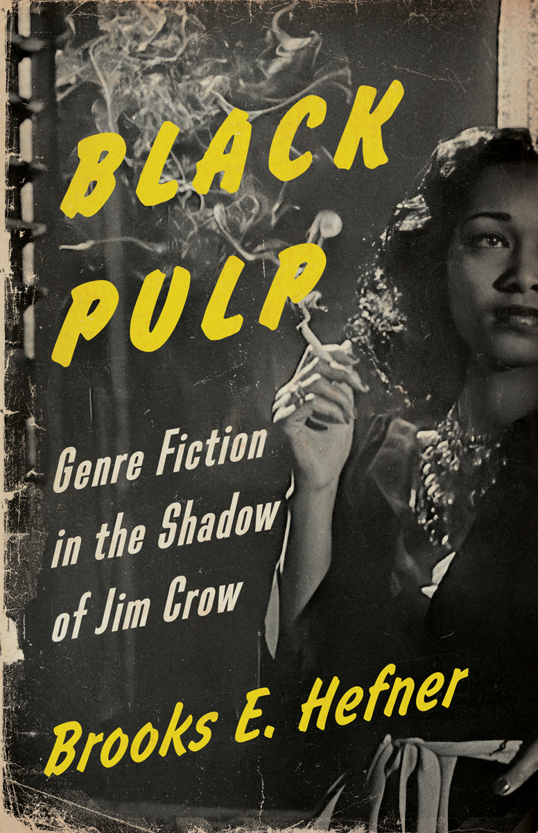 Black Pulp: Genre Fiction in the Shadow of Jim Crow by Brooks E. Hefner ...
