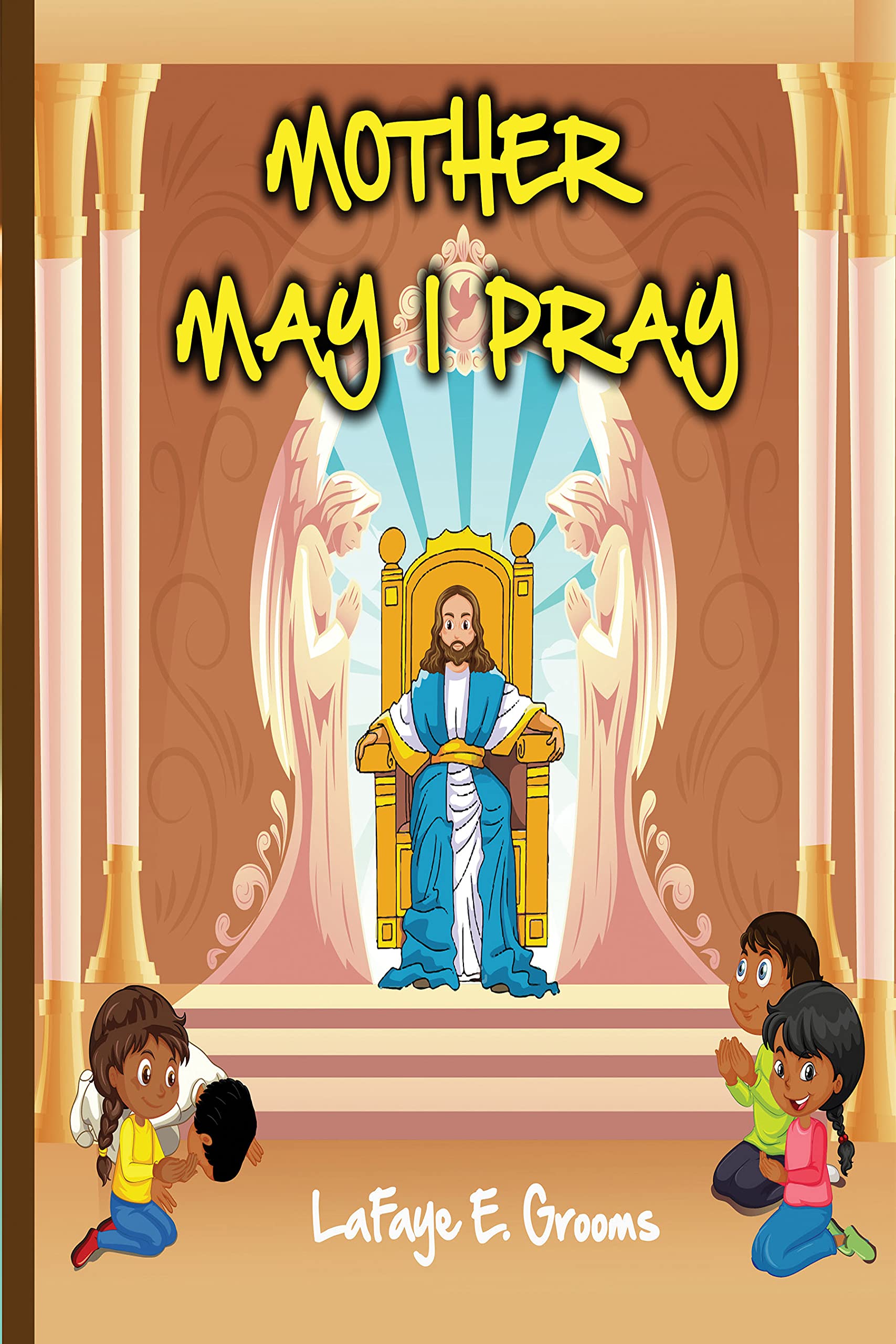 Mother May I Pray: The Lord's Prayer by LaFaye Grooms | Goodreads