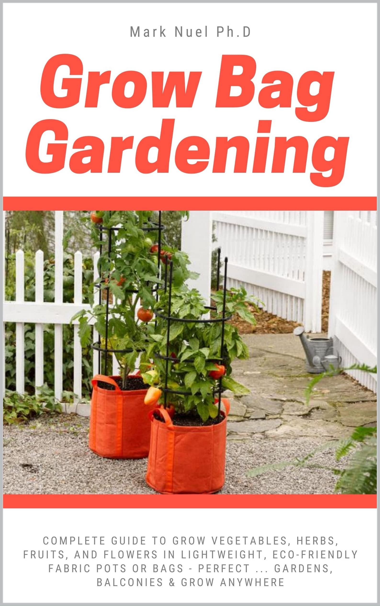 GROW BAG GARDENING: Complete Guide to Grow Vegetables, Herbs, Fruits ...