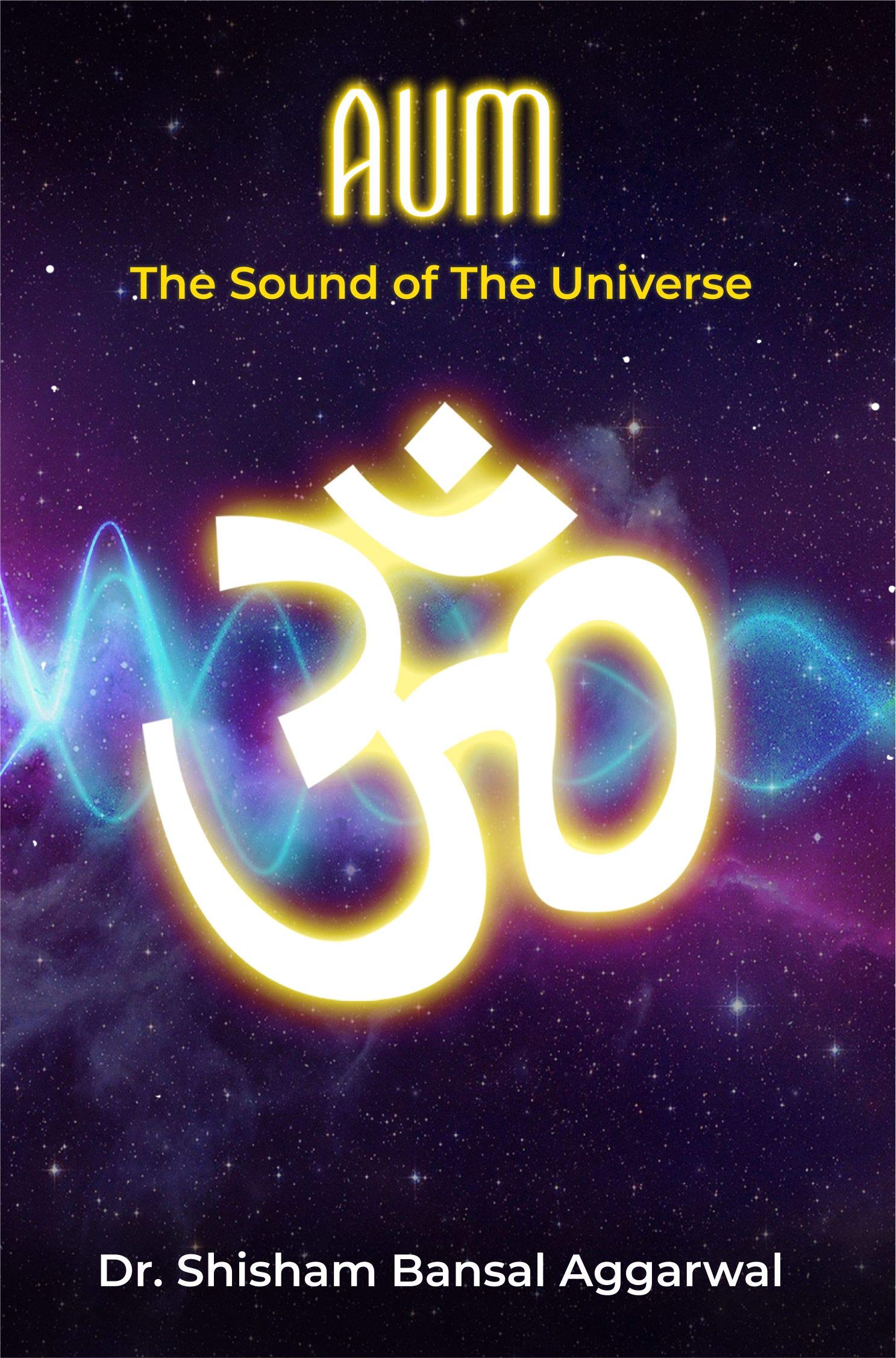 AUM: The Sound of the Universe by Dr. Shisham Bansal Aggarwal | Goodreads