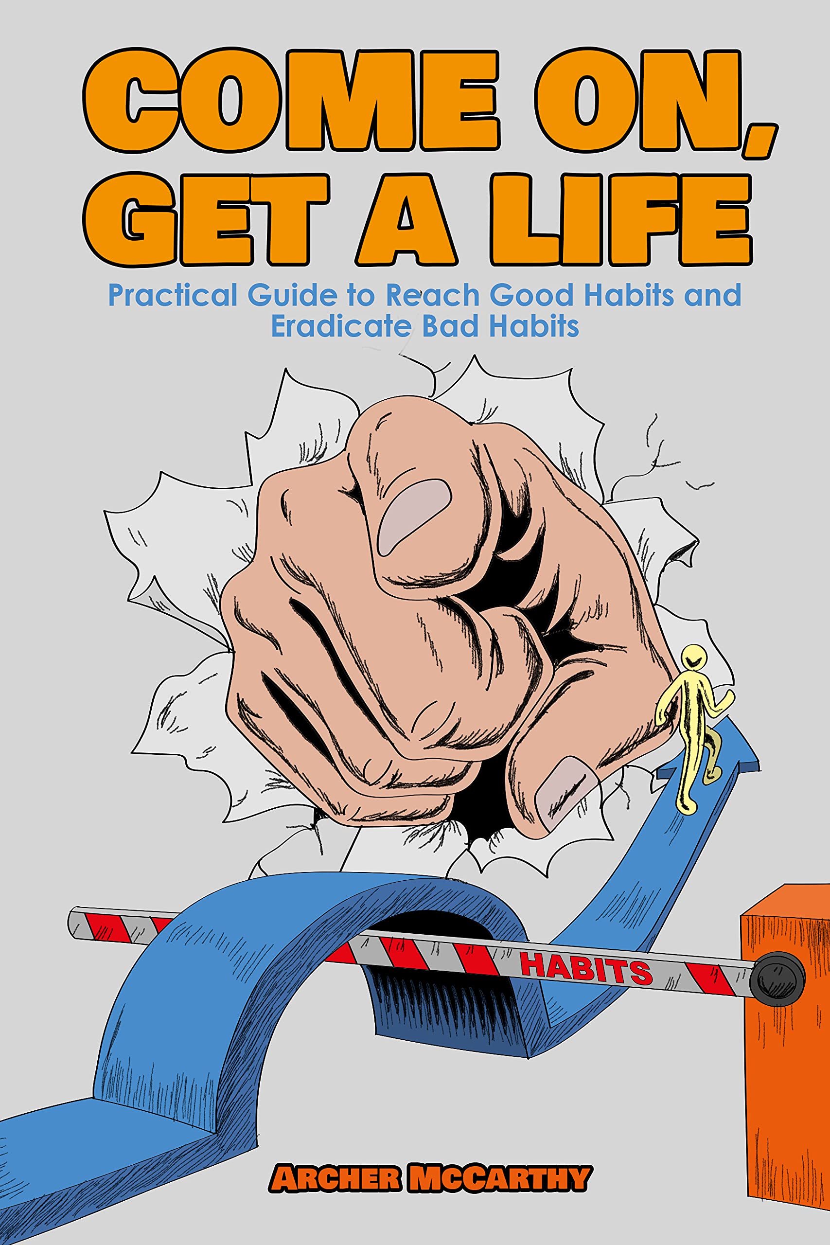 Come On, Get a Life: Practical Guide to Reach Good Habits and Eradicate ...