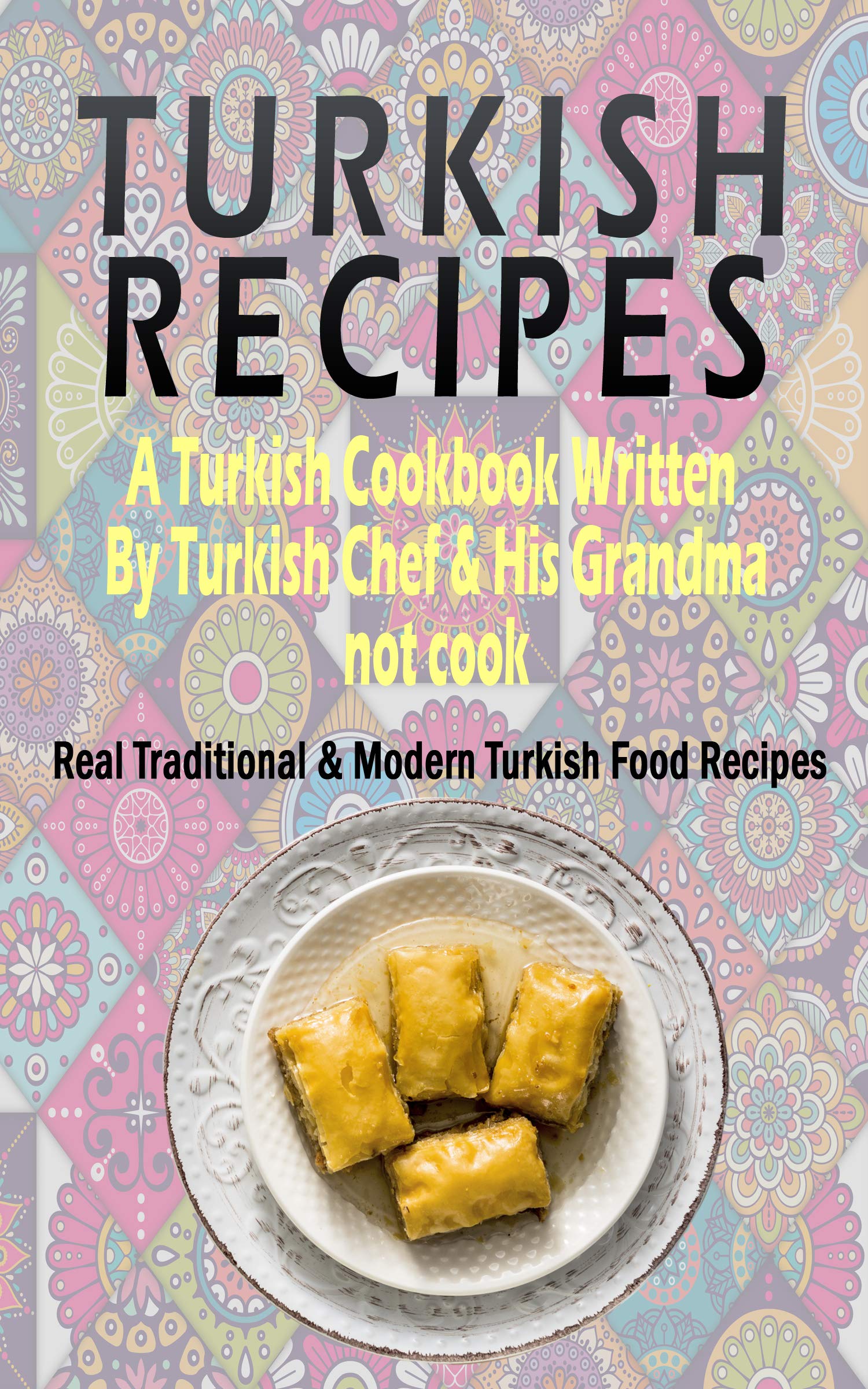 Turkish Recipes: A Turkish Cookbook Written By Turkish Chef & His ...
