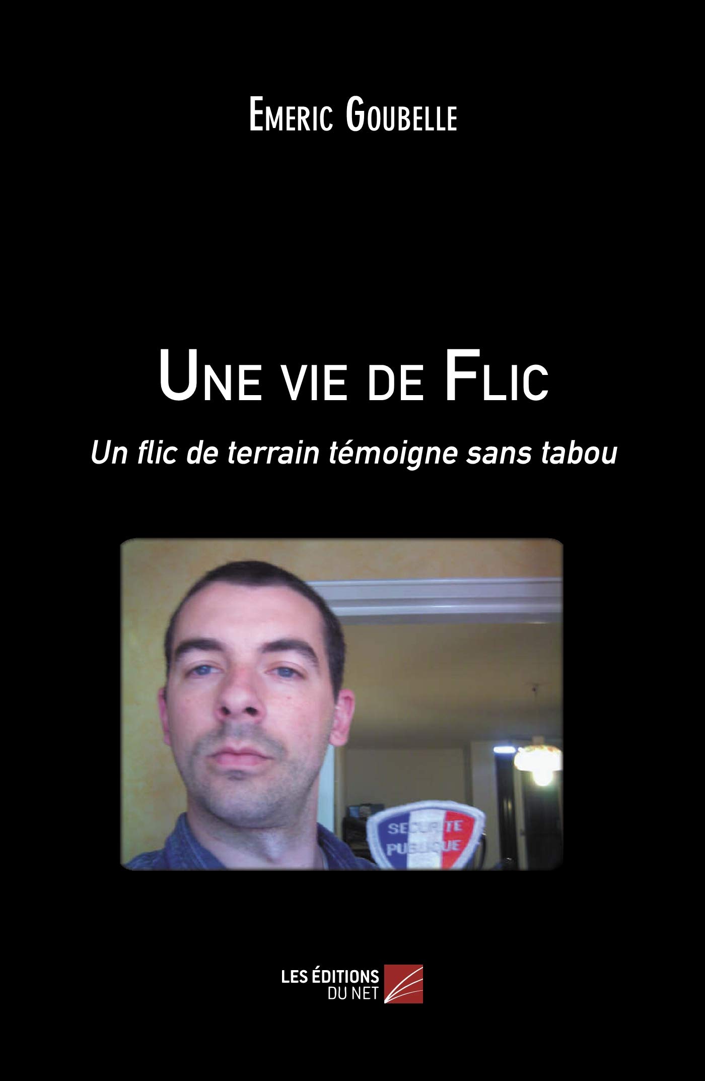 Une vie de Flic: Un flic de terrain témoigne sans tabou by Emeric ...