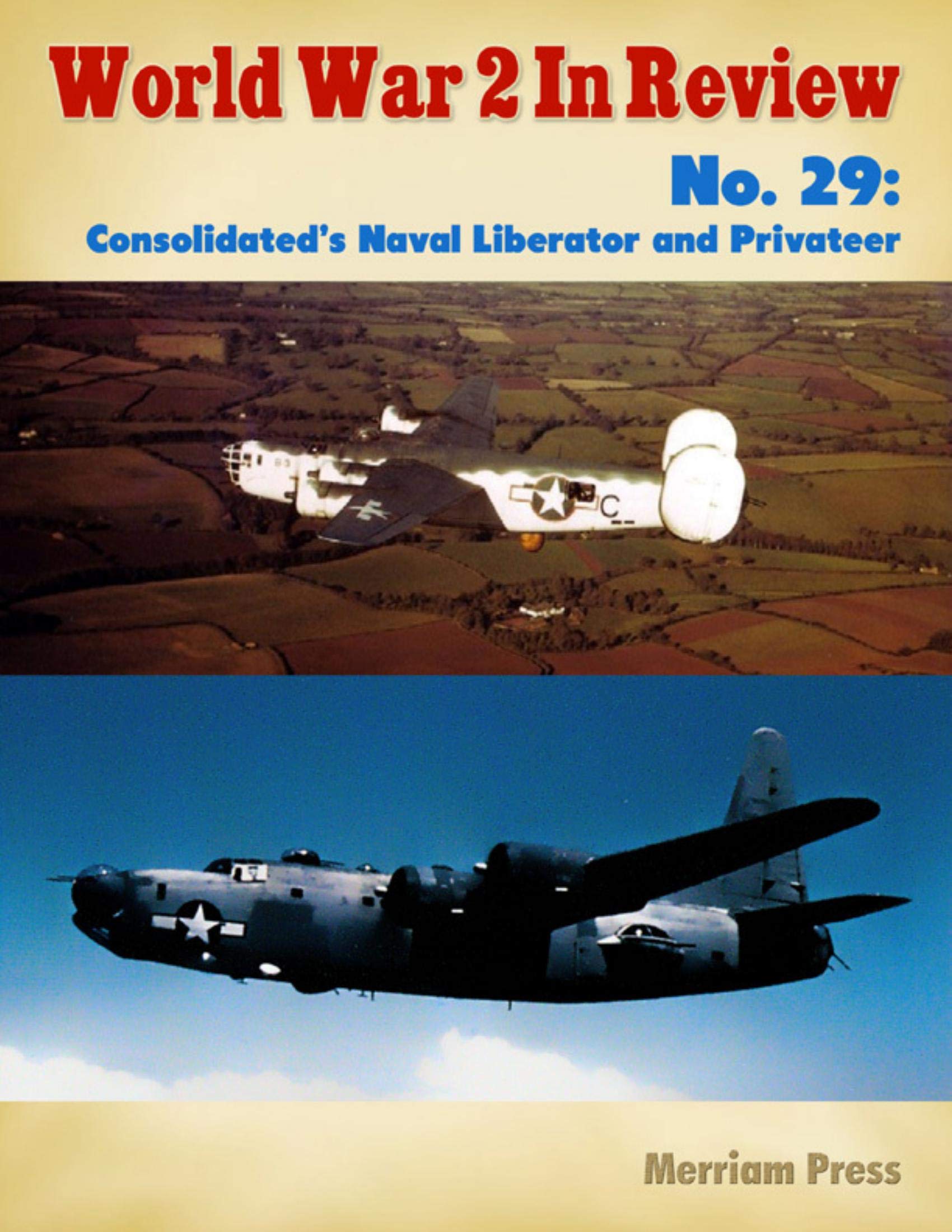 World War 2 In Review No. 29: Consolidated’s Naval Liberator and Privateer by Merriam Press ...