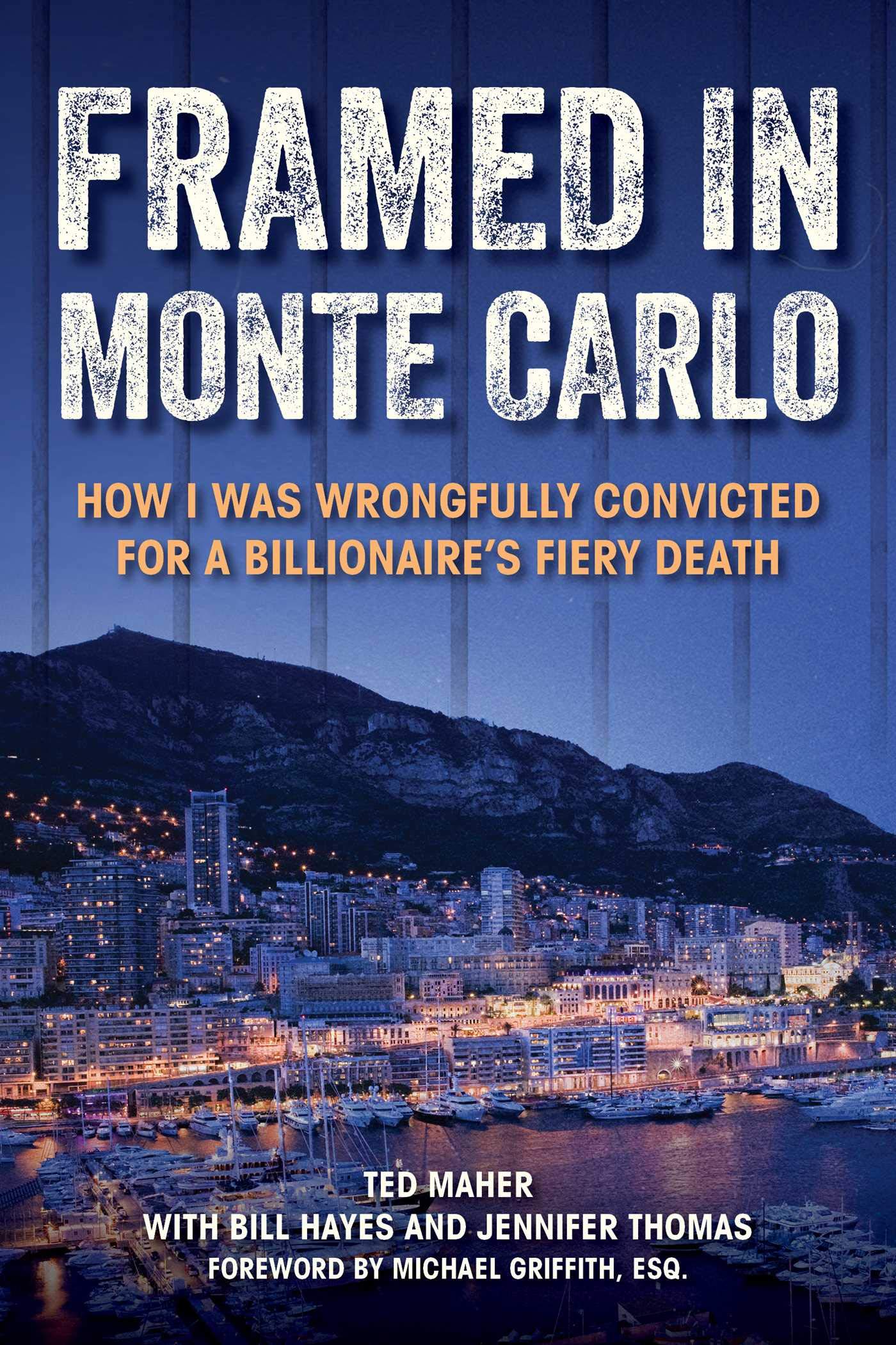Framed in Monte Carlo: How I Was Wrongfully Convicted for a Billionaire's Fiery Death by Ted ...
