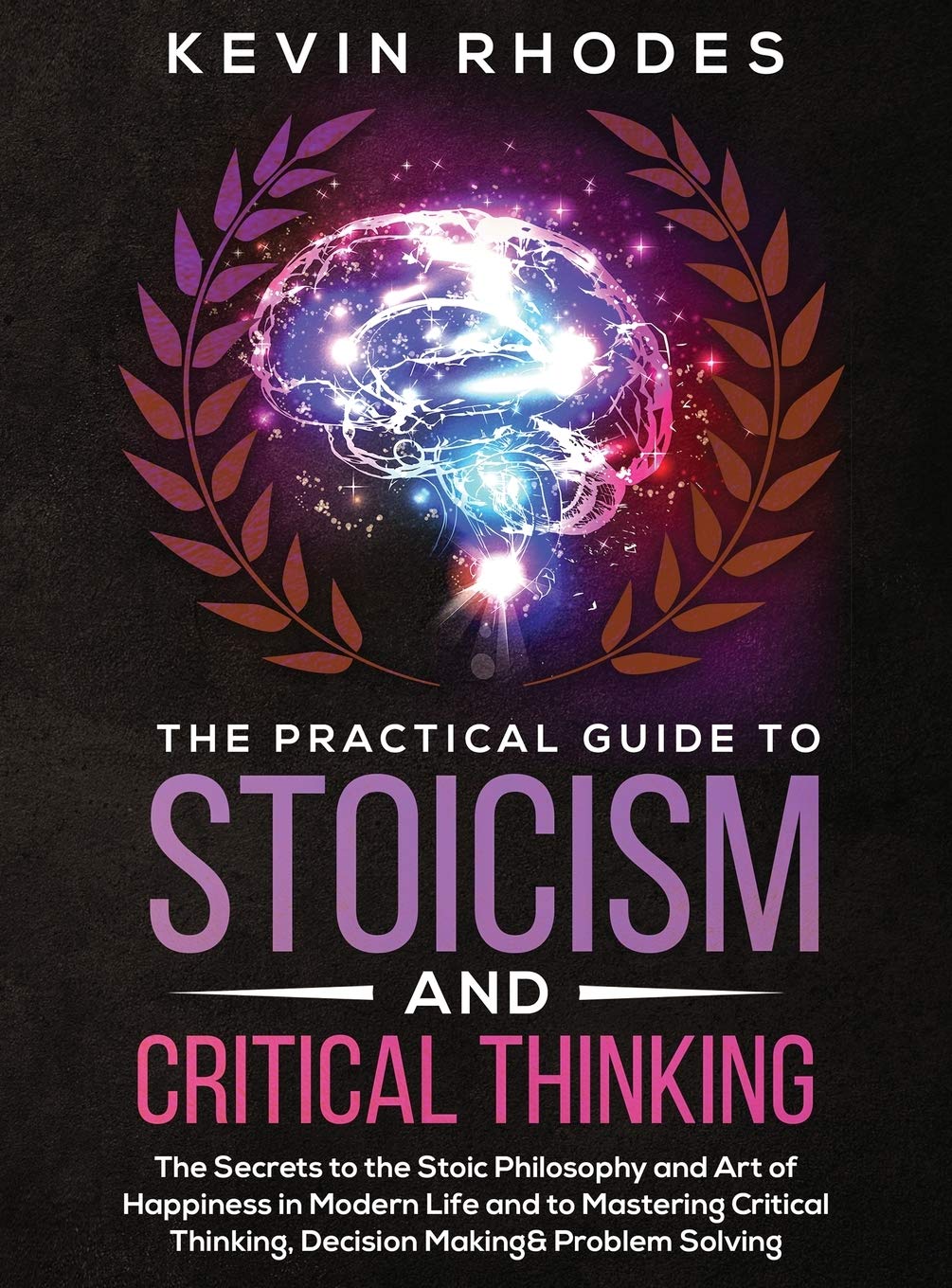 The Practical Guide to Stoicism and Critical Thinking: The Secrets to ...