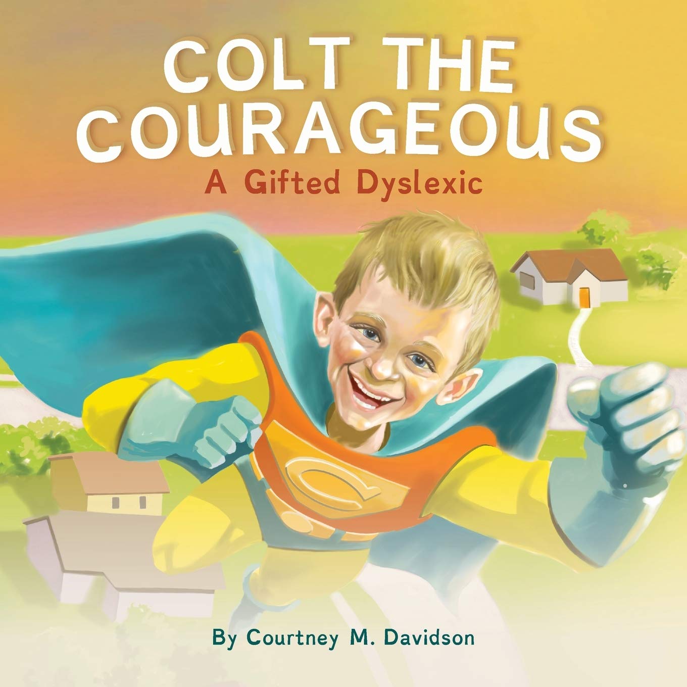 Colt the Courageous: A Gifted Dyslexic by Courtney Davidson | Goodreads