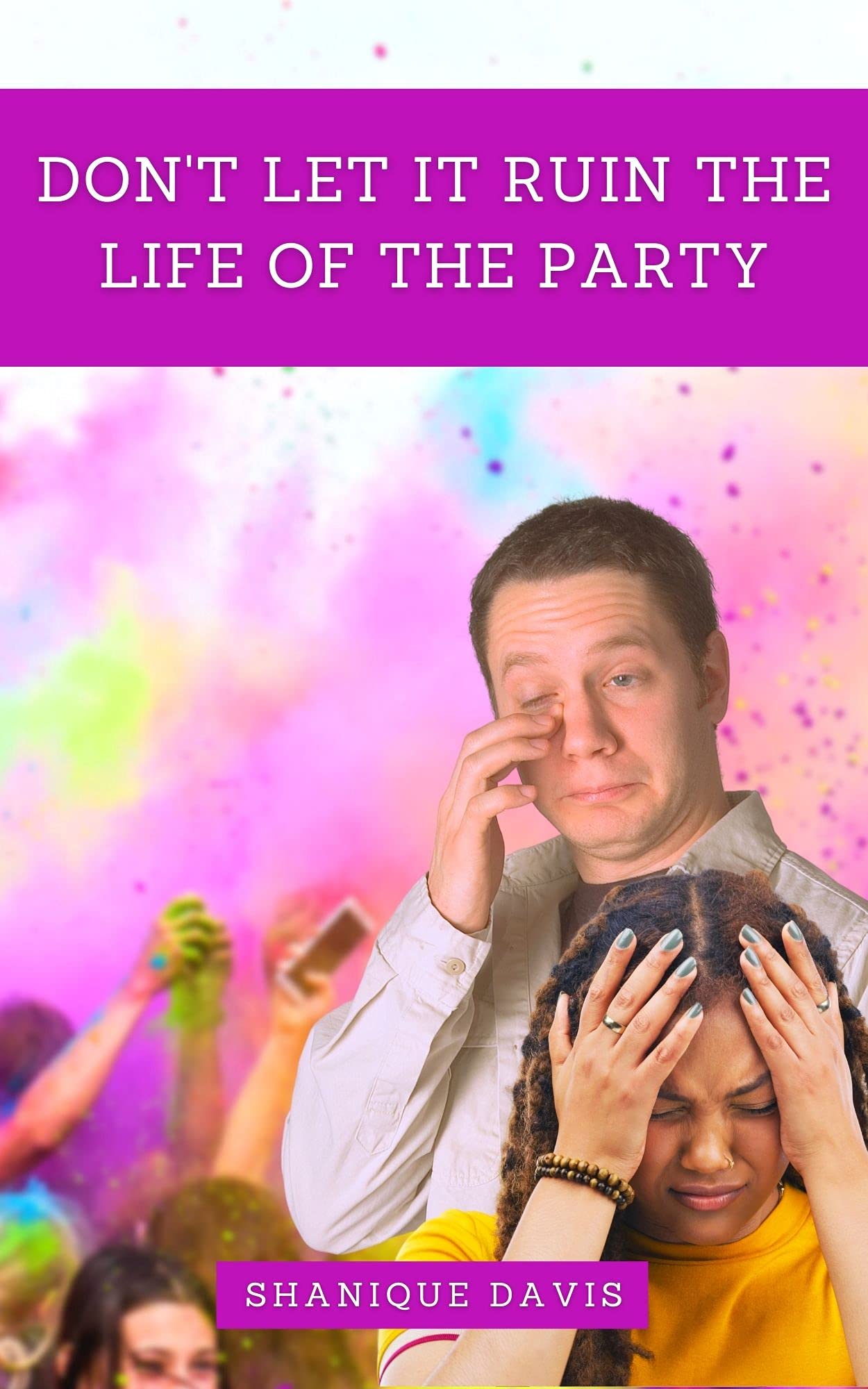 Don't Let It Ruin the Life of the Party by Shanique Davis | Goodreads