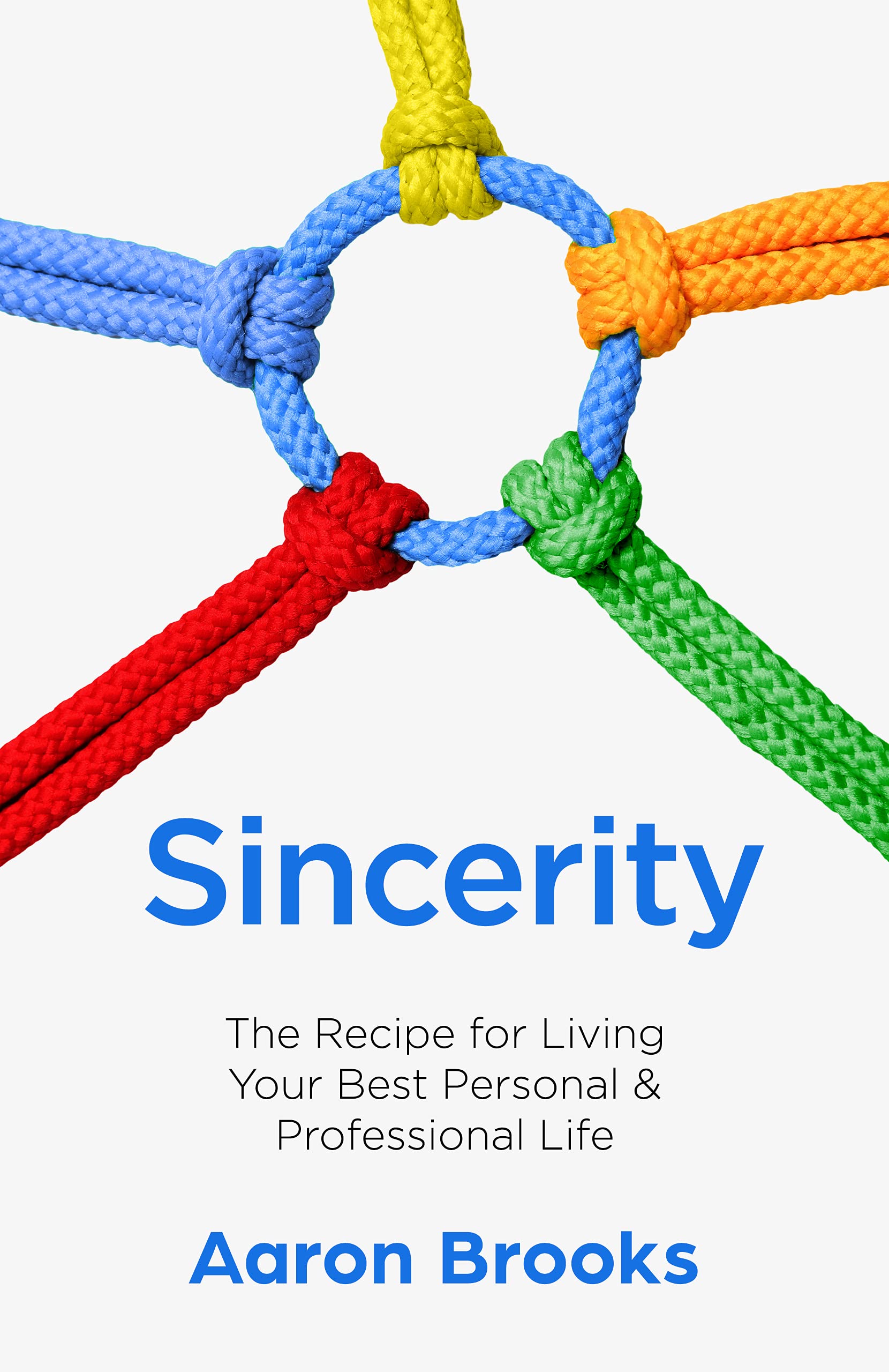 Sincerity: The Recipe for Living Your Best Personal and Professional ...