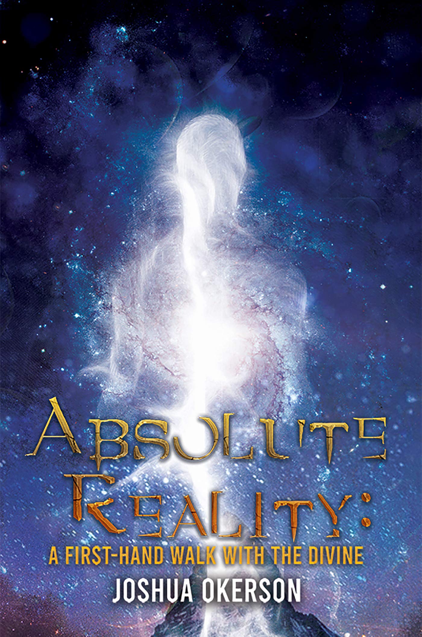 Absolute Reality: A First-Hand Walk with the Divine by Joshua Okerson ...
