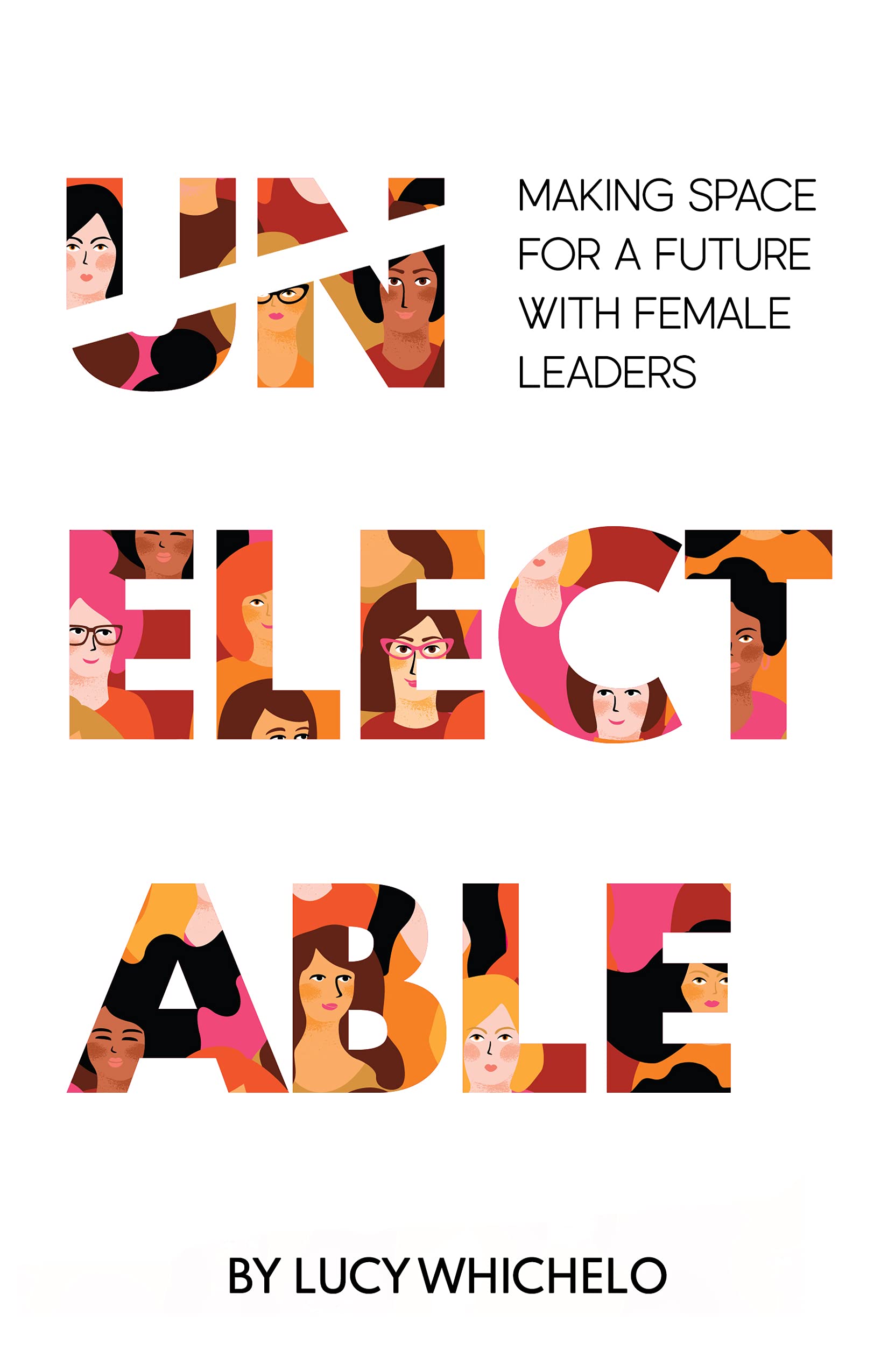 Unelectable: Making Space for a Future with Female Leaders by Lucy ...