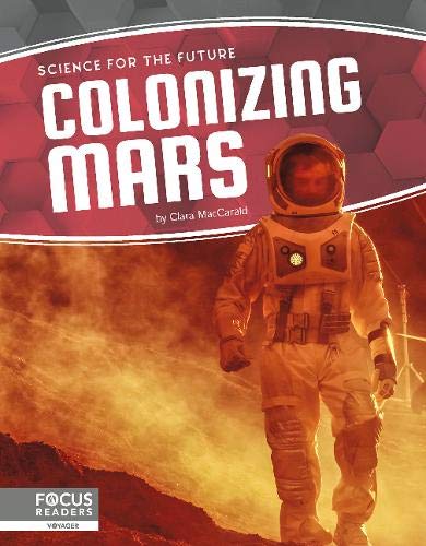 Colonizing Mars (Science for the Future) by Clara MacCarald | Goodreads