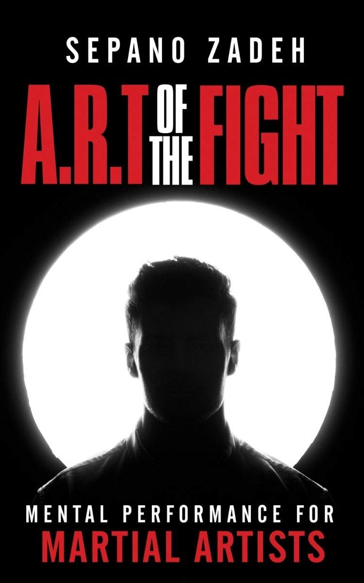 A.R.T. Of The Fight: Mental Performance For Martial Artists by Sepano ...