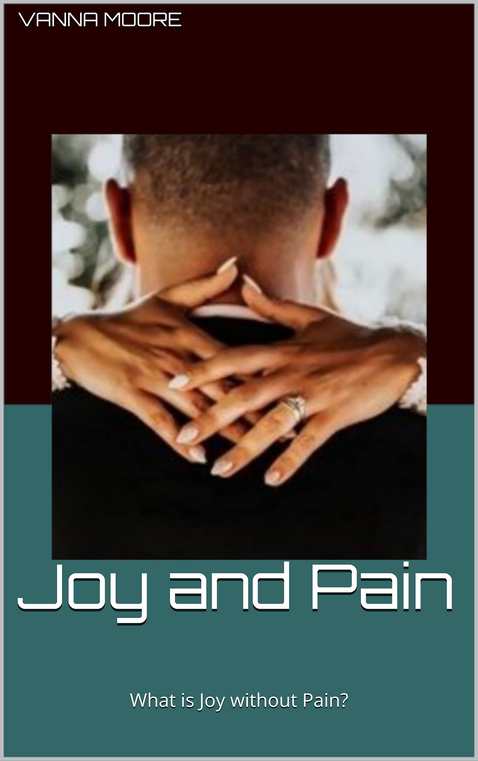 Joy and Pain: What is Joy without Pain? by Vanna Moore | Goodreads