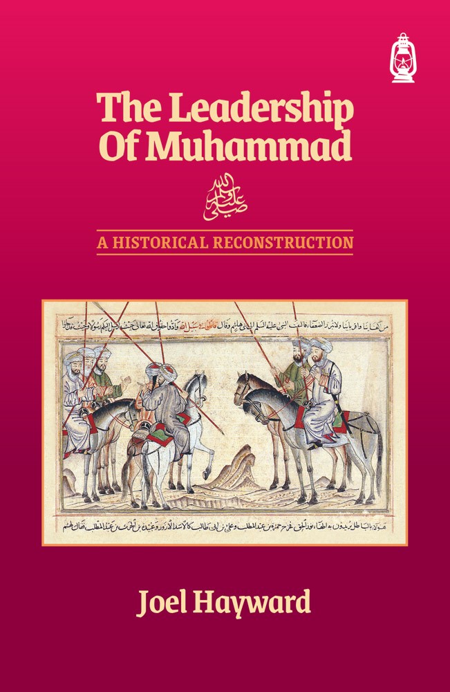 The Leadership of Muhammad: A Historical Reconstruction by Joel Hayward ...