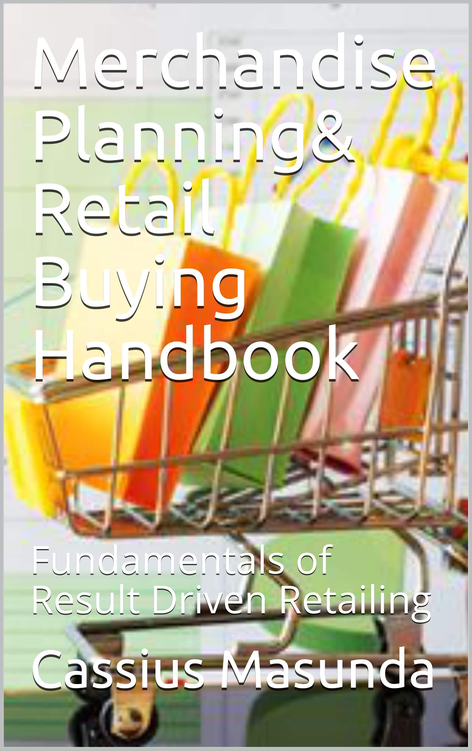 Merchandise Planning& Retail Buying Handbook: Fundamentals of Result ...