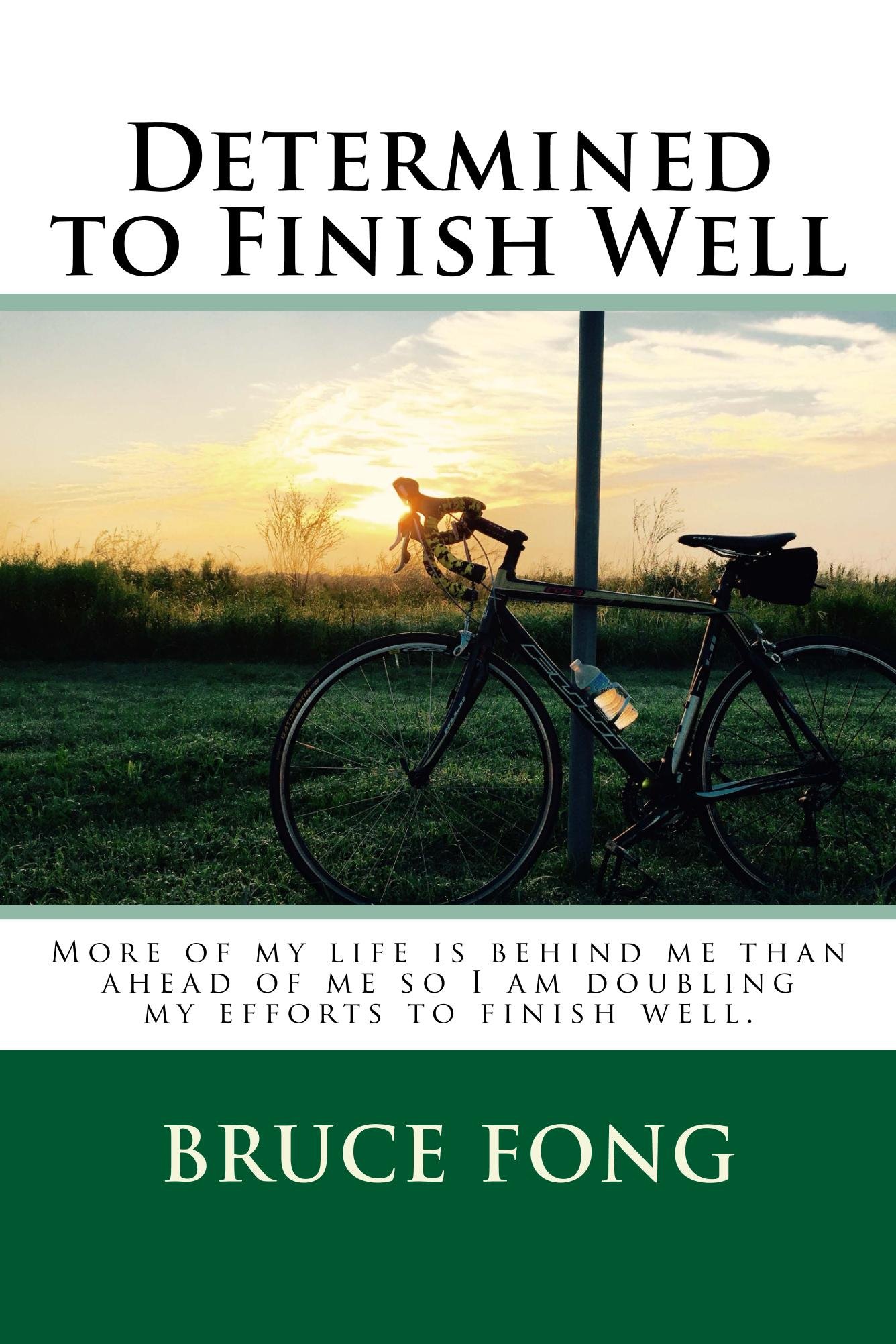 Determined to Finish Well: More of my life is behind me than ahead of ...